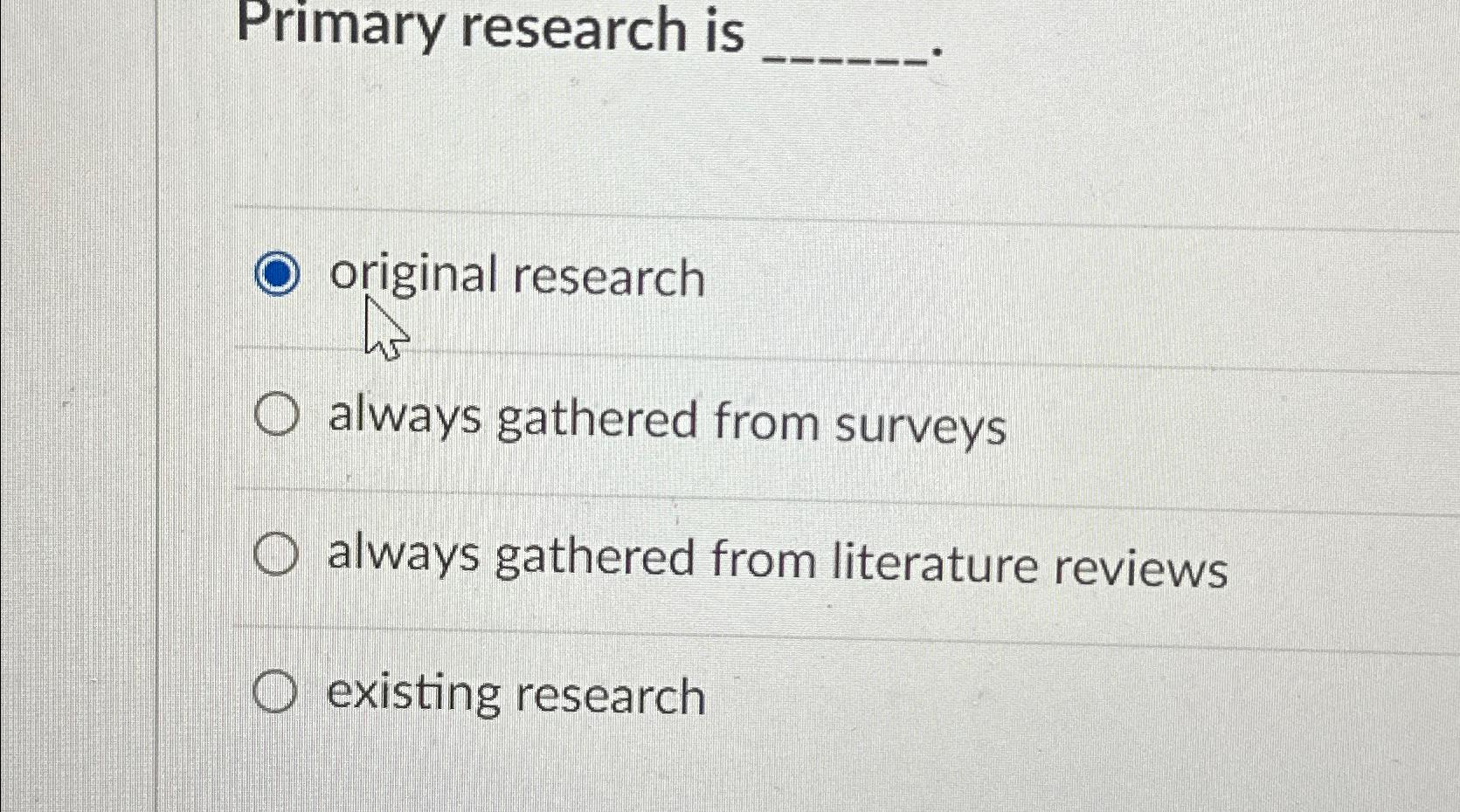 Solved Primary research isoriginal researchalways gathered | Chegg.com
