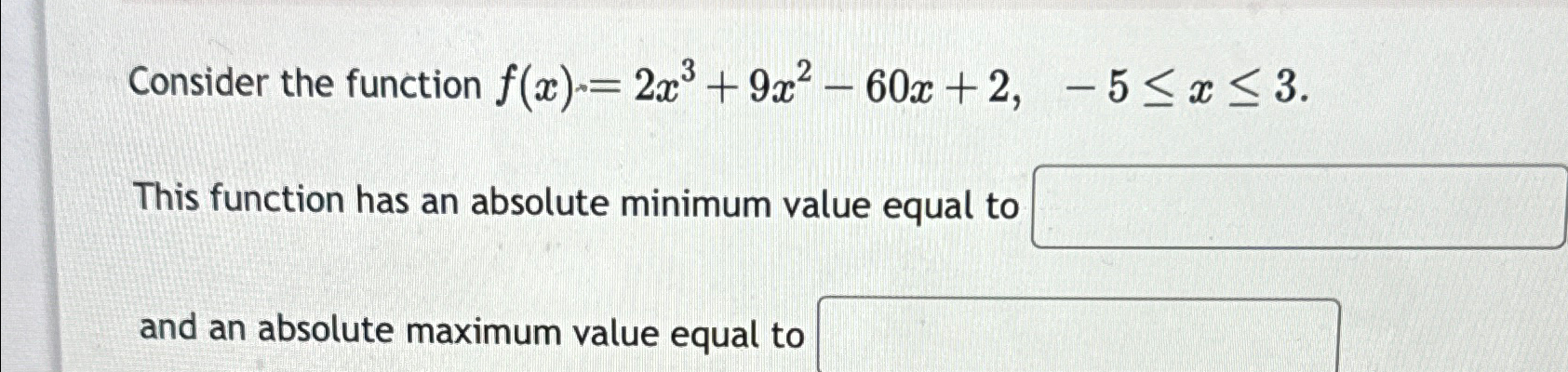Solved Consider the function f(x)=2x3+9x2-60x+2,-5≤x≤3.This | Chegg.com