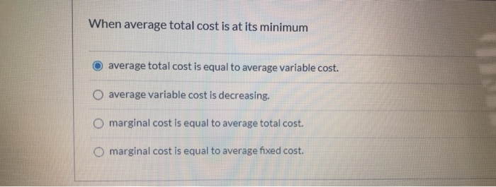 Solved When average total cost is at its minimum average | Chegg.com