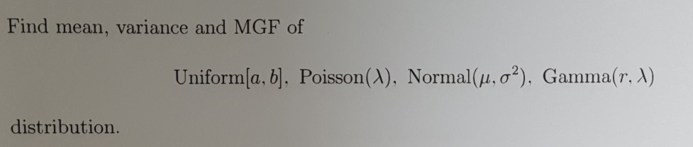Solved Find mean, variance and MGF of Uniform[a, b], | Chegg.com
