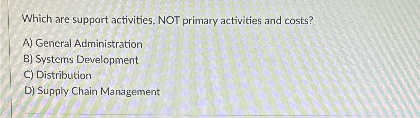 Solved Which are support activities, NOT primary activities | Chegg.com