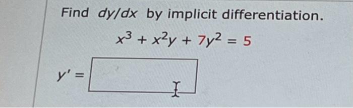 Solved Find dy/dx by implicit differentiation. x3+x2y+7y2=5 | Chegg.com
