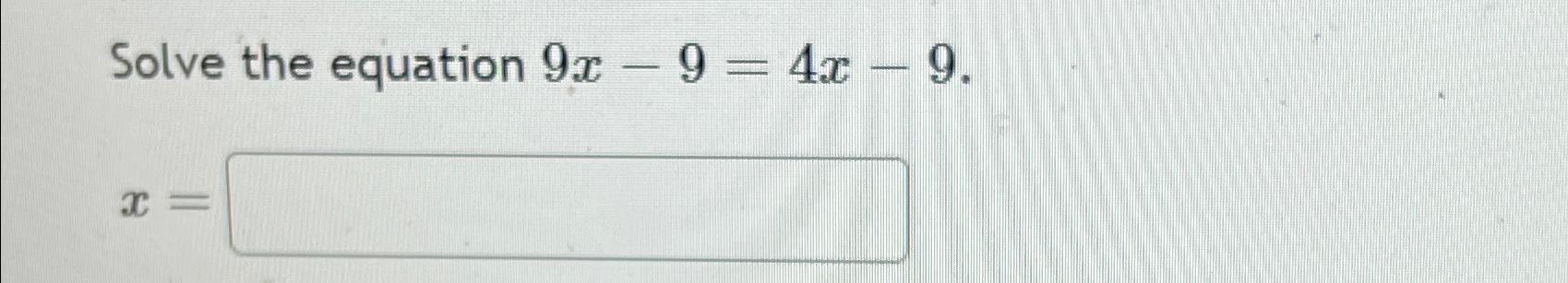 Solved Solve the equation 9x-9=4x-9.x= | Chegg.com
