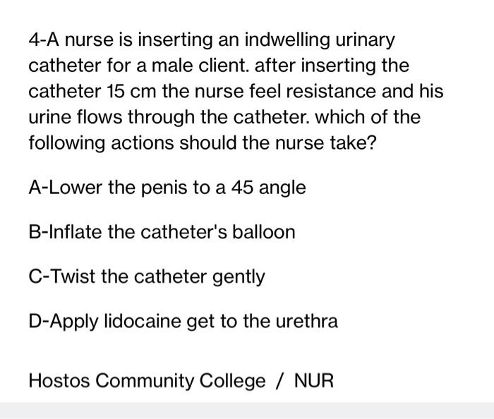 Solved 4-A nurse is inserting an indwelling urinary catheter | Chegg.com