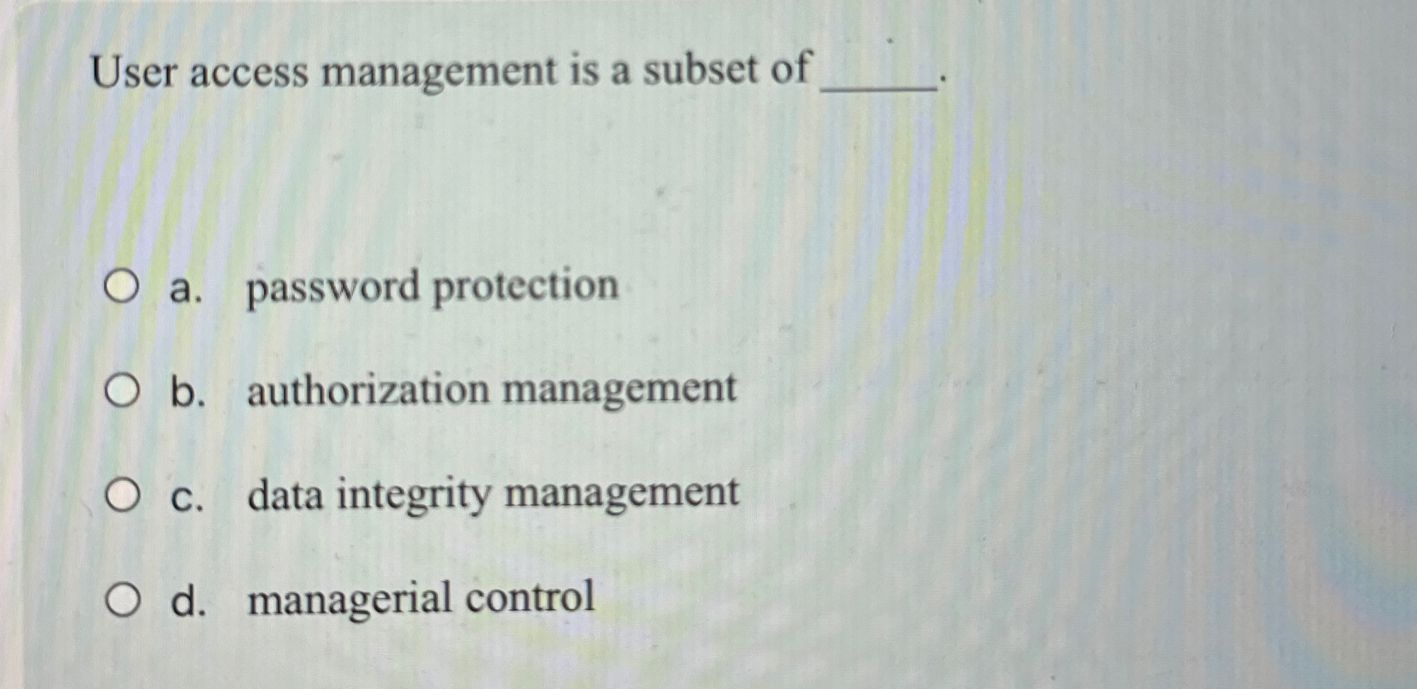 Solved User access management is a subset of ﻿a. | Chegg.com