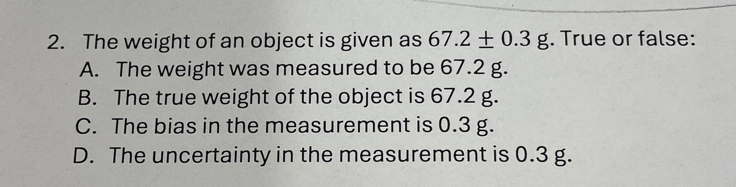 Solved The weight of an object is given as 67.2+-0.3g. ﻿True | Chegg.com