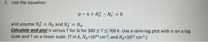 Solved 2. Use the equation: p−n+ND+−NA−=0 and assume ND+=ND | Chegg.com