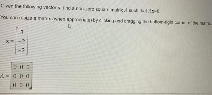 Solved Given the following vector x, find a non-zero square | Chegg.com