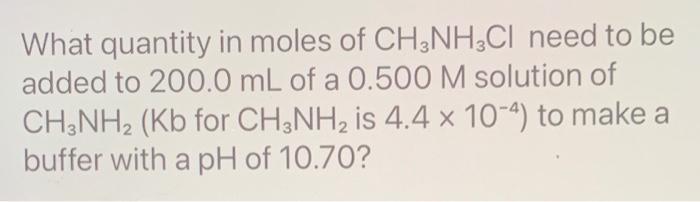 Solved What quantity in moles of CH3NH2Cl need to be added | Chegg.com