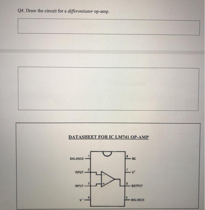 Solved Q4. Draw the circuit for a differentiator op-amp. | Chegg.com