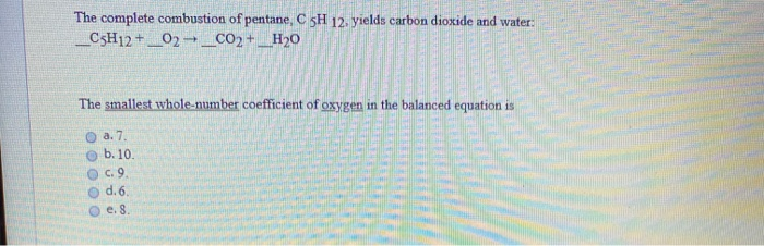 Solved The complete combustion of pentane, C SH 12. yields | Chegg.com
