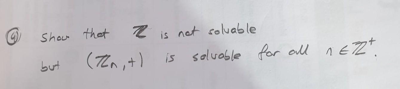 Solved 6) Show that Z + is not solvable saluable for all | Chegg.com