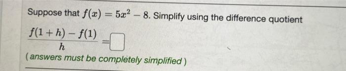 Solved Suppose that f(x)=5x2−8. Simplify using the | Chegg.com