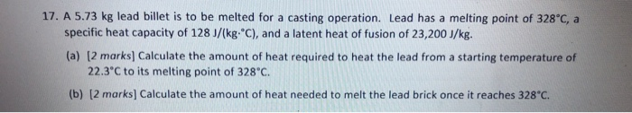 Solved 17. A 5.73 kg lead billet is to be melted for a | Chegg.com
