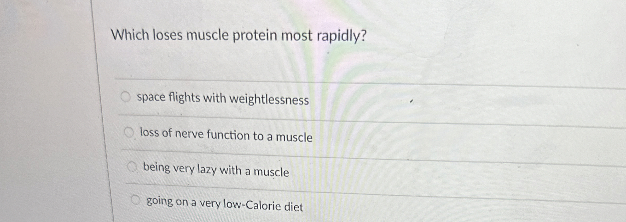 Solved Which loses muscle protein most rapidly?space flights | Chegg.com