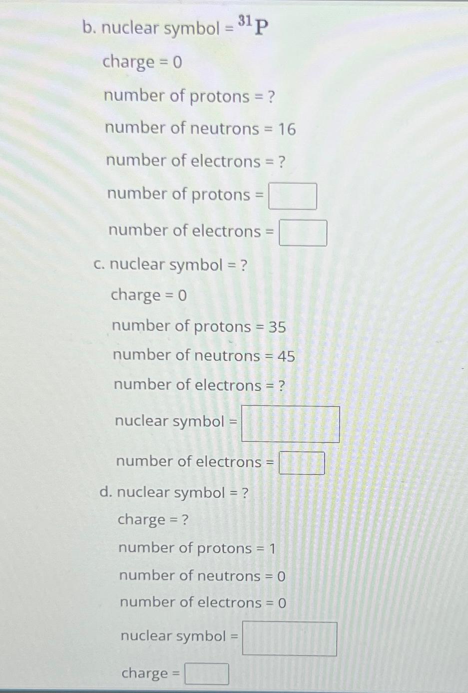 Solved b. ﻿nuclear symbol =?31Pcharge =0number of protons | Chegg.com