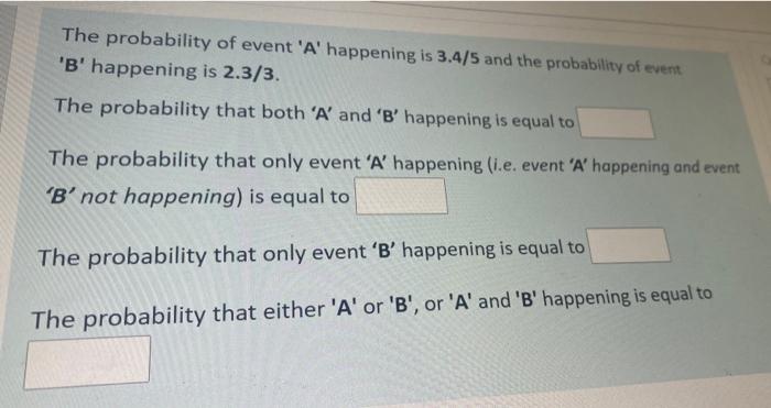 Solved The probability of event 'A' happening is 3.4/5 and | Chegg.com