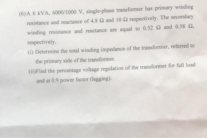 Solved (6) A 6 kVA, 6000/1000 V, single-phase transformer | Chegg.com