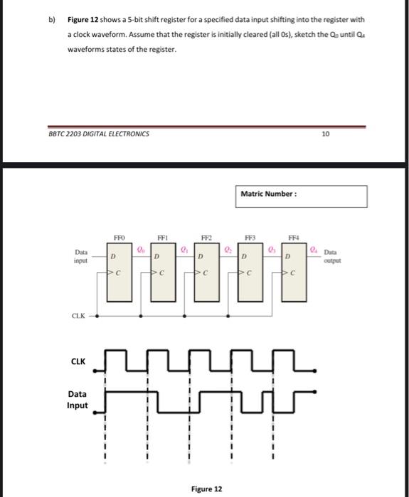 Solved b) Figure 12 shows a 5-bit shift register for a | Chegg.com