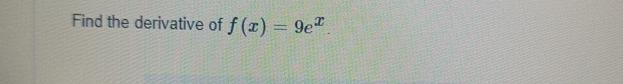 Solved Find the derivative of f(x)=9ex. | Chegg.com