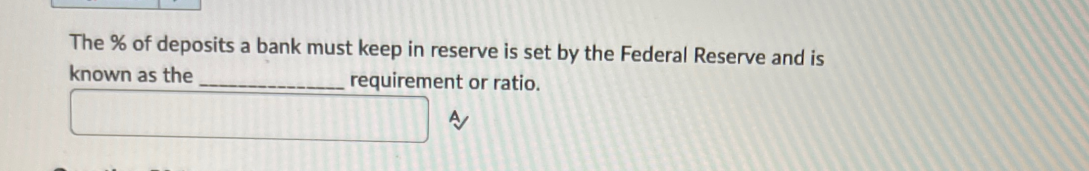 Solved The % ﻿of deposits a bank must keep in reserve is set | Chegg.com