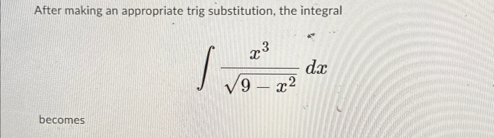 Solved After making an appropriate trig substitution, the | Chegg.com