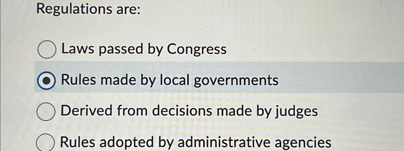 Solved Regulations are:Laws passed by CongressRules made by | Chegg.com