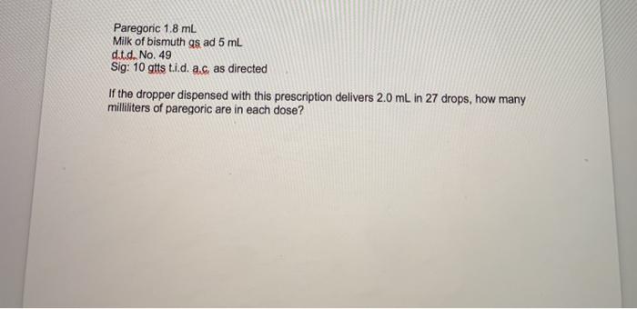 Solved Paregoric 1.8 ml Milk of bismuth as ad 5 mL dt.d. No. | Chegg.com