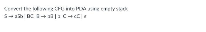 Solved Convert the following CFG into PDA using empty stack | Chegg.com