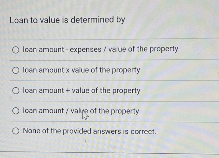 Solved Loan to value is determined by loan amount - expenses | Chegg.com