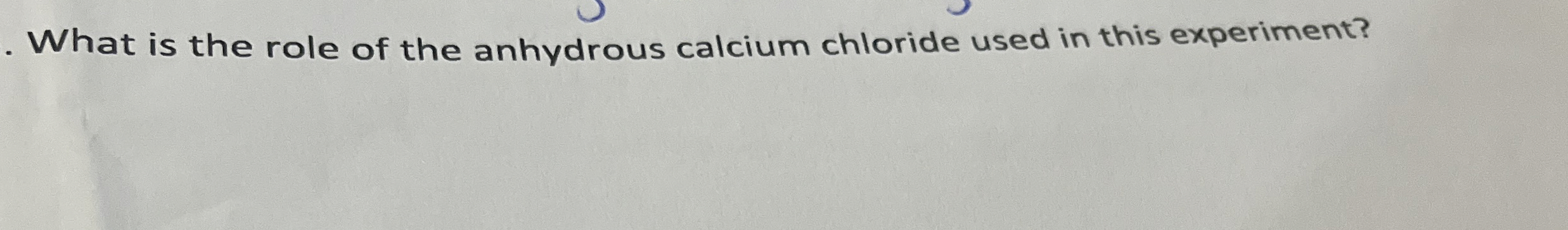 Solved What is the role of the anhydrous calcium chloride | Chegg.com