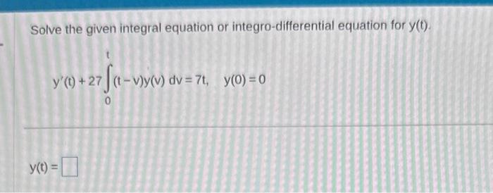 Solved Solve the given integral equation or | Chegg.com