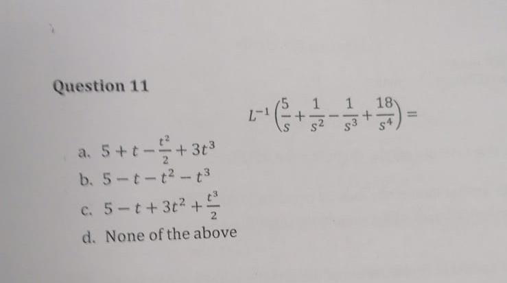 Solved Question 11 L−1(s5+s21−s31+s418)= a. 5+t−2t2+3t3 b. | Chegg.com