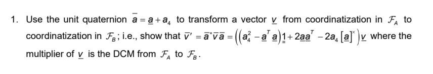 Solved 1. Use the unit quaternion aˉ=a+a4 to transform a | Chegg.com