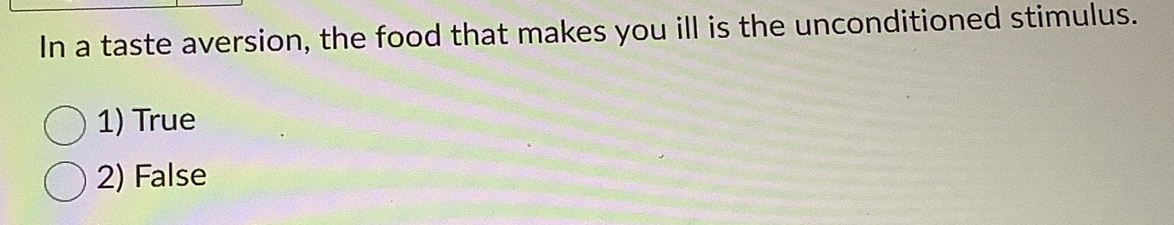 Solved In a taste aversion, the food that makes you ill is | Chegg.com