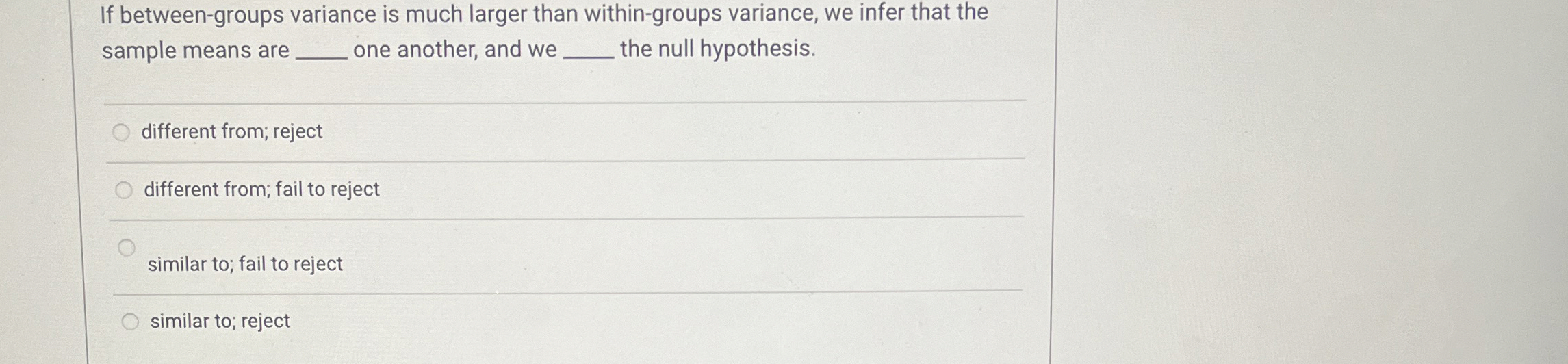 If between-groups variance is much larger than | Chegg.com