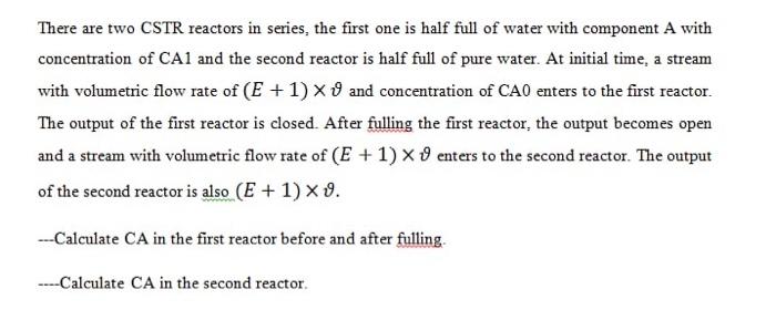 Solved There are two CSTR reactors in series, the first one | Chegg.com