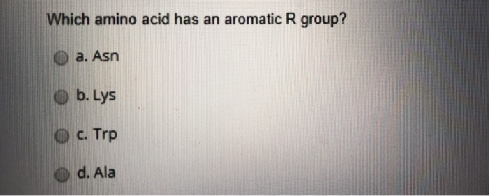 Solved Which amino acid has a nonpolar aliphatic R group? a. | Chegg.com