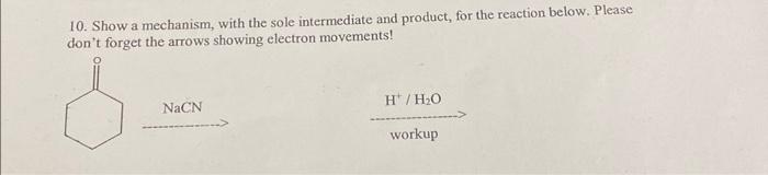 Solved 10. Show a mechanism, with the sole intermediate and | Chegg.com
