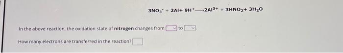 Solved 3NO3−+2Al+9H+ 2Al3++3HNO2+3H2O In the above reaction, | Chegg.com