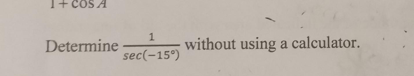 Solved Determine sec(−15∘)1 without using a calculator. | Chegg.com