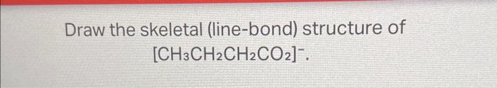 Solved Draw the skeletal (line-bond) structure of | Chegg.com