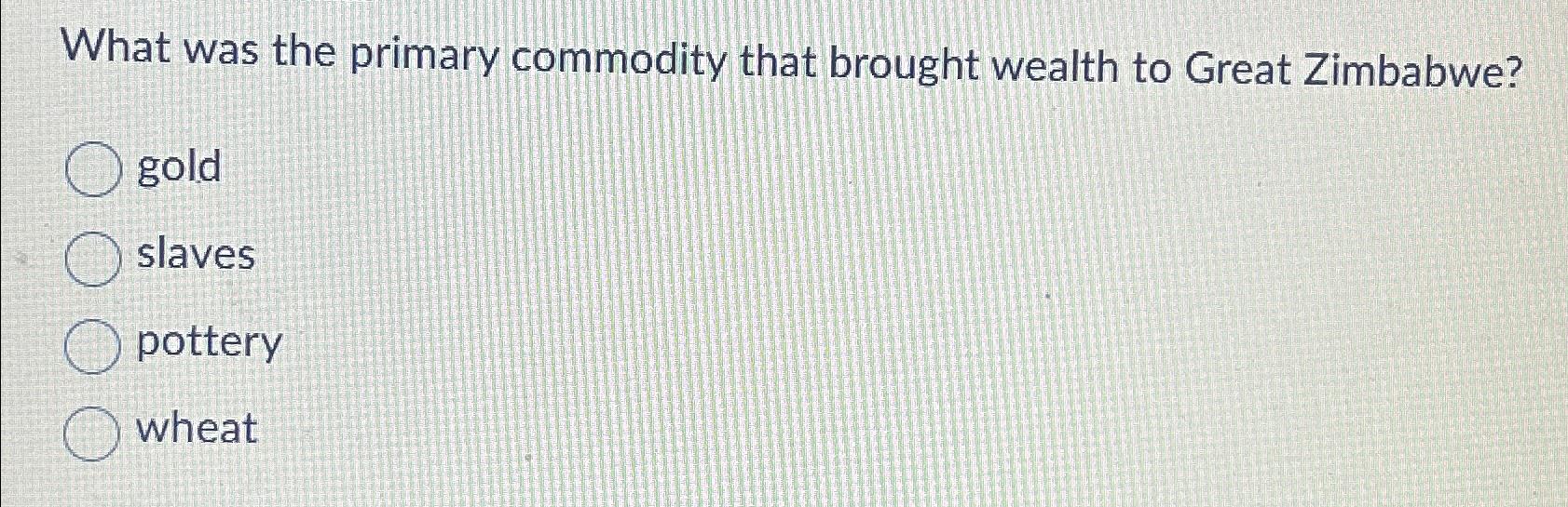 Solved What was the primary commodity that brought wealth to | Chegg.com