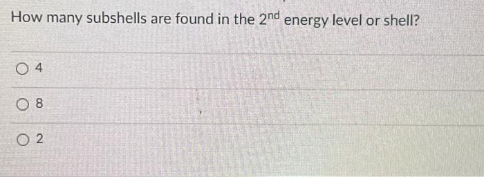 Solved How many subshells are found in the 2nd energy level | Chegg.com