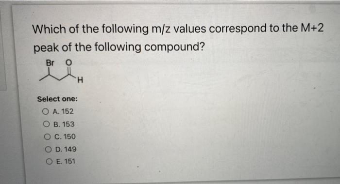 Solved Which of the following m/z values correspond to the | Chegg.com