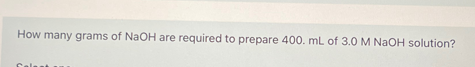 Solved How many grams of NaOH are required to prepare 400.mL | Chegg.com