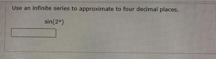 Solved Use an infinite series to approximate to four decimal | Chegg.com