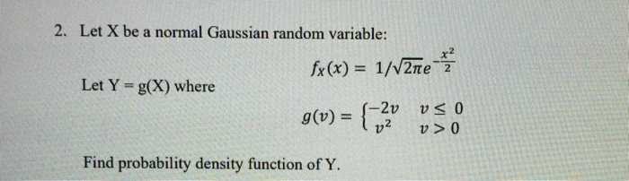Solved 2. Let X be a normal Gaussian random variable: fx(x) | Chegg.com