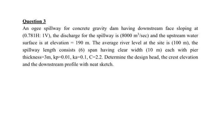 Solved Question 3 An ogee spillway for concrete gravity dam | Chegg.com