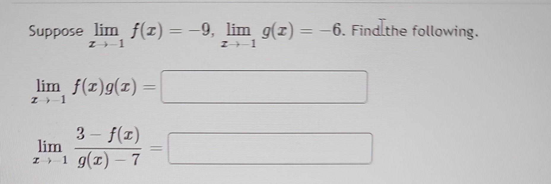 Solved Suppose limx→−1f(x)=−9,limx→−1g(x)=−6. Findithe | Chegg.com